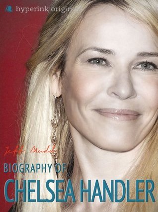 Chelsea Handler: Author of My Horizontal Life, Chelsea Chelsea Bang ...
