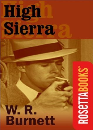 High Sierra (RosettaBooks Into Film Book 17) by W.R. Burnett | Goodreads