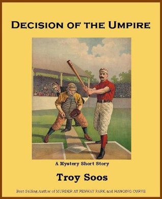 Decision of the Umpire by Troy Soos | Goodreads