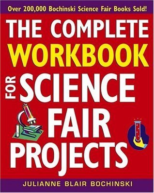 The Complete Workbook for Science Fair Projects by Julianne Blair ...