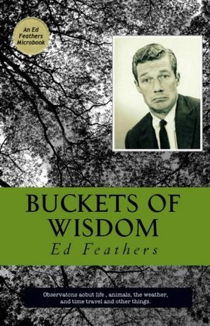 Buckets of Wisdom: Observations about life, animals, the weather, time ...