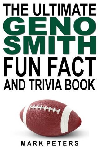 The Ultimate Geno Smith Fun Fact And Trivia Book by Mark Peters | Goodreads