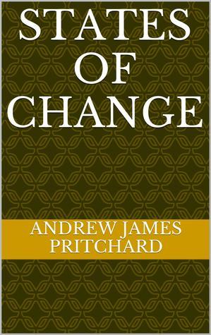 States of Change by Andrew James Pritchard | Goodreads