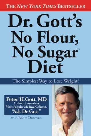 Dr. Gott's No Flour, No Sugar Diet by Peter H. Gott | Goodreads