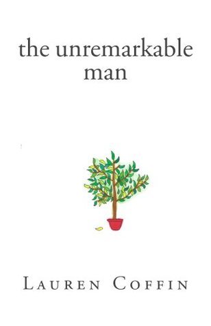 The Unremarkable Man by Lauren Coffin | Goodreads