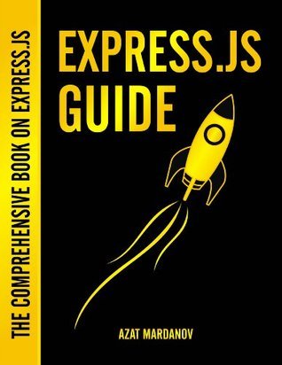 Express.js Guide: The Comprehensive Book on Express.js by Azat Mardan ...
