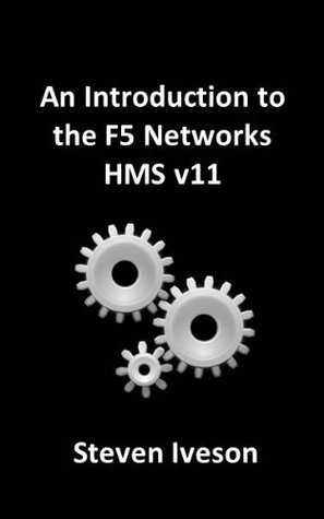 An Introduction to the F5 Networks HMS v11 by Steven Iveson | Goodreads