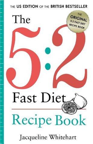 The 5:2 Fast Diet: Recipe Book by Jacqueline Whitehart | Goodreads