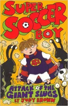 Super Soccer Boy Attack of the Giant Slugs by Judy Brown | Goodreads
