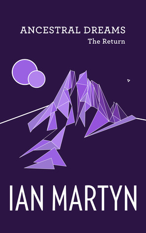 Ancestral Dreams: The Return by Ian Martyn | Goodreads