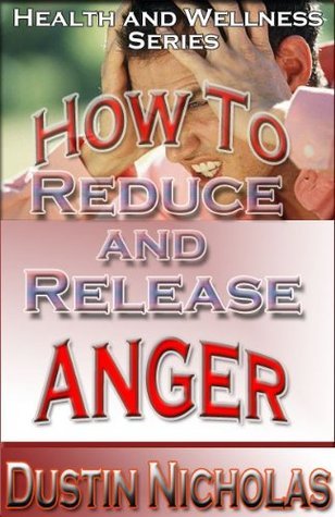 How To Reduce And Release Anger - Fast And Easy Techniques by Dustin ...