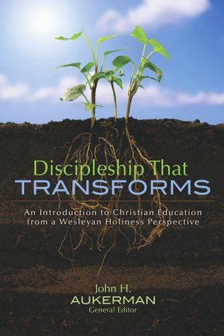 Discipleship That Transforms by John H. Aukerman | Goodreads