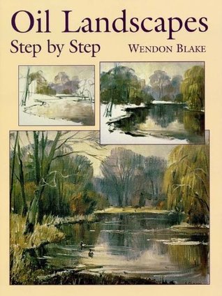 RIGHTS REVERTED - Oil Landscapes Step by Step by Wendon Blake | Goodreads