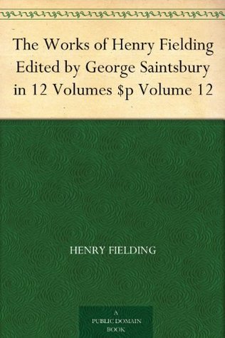 The Works of Henry Fielding Edited by George Saintsbury in 12 Volumes ...