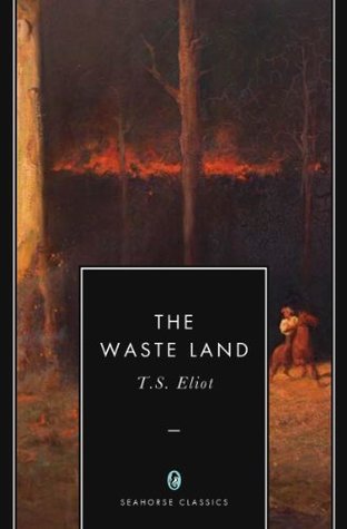 The Waste Land (Annotated) by T.S. Eliot | Goodreads