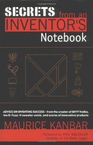 Secrets from an Inventor's Notebook: Advice on Inventing Success - from ...