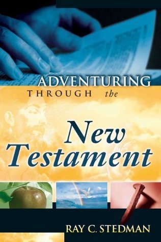 Adventuring Through the New Testament by Ray C. Stedman | Goodreads