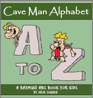 The Crazy Cave Man Alphabet: A Rhyming ABC Book for Kids by Julie ...