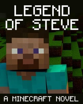 Legend of Steve: A Minecraft Novel by Gamerlife Publishing | Goodreads