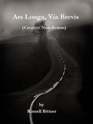 Ars Longa Via Brevis by Russell Bittner | Goodreads