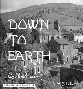 Down to Earth On the Farm - A Memoir of a Land-Girl by Mary Schofield ...