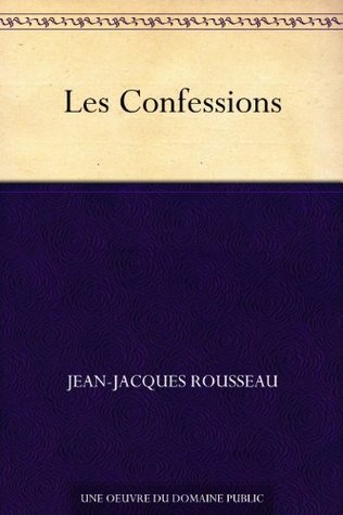 Les Confessions by Jean-Jacques Rousseau | Goodreads