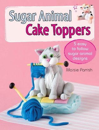 Sugar Animal Cake Toppers: 5 easy to follow sugar animal designs by ...