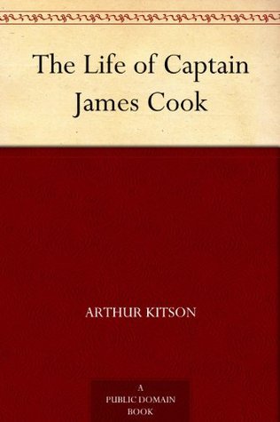 The Life of Captain James Cook by Arthur Kitson | Goodreads