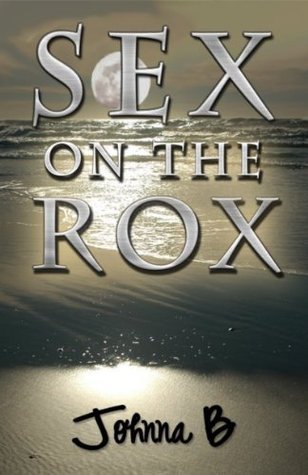 Sex On The Rox by Johnna B. | Goodreads