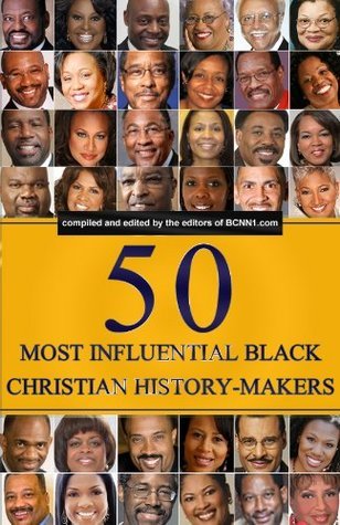 50 Most Influential Black Christian History-Makers by BCNN1 | Goodreads