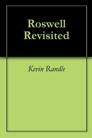 Roswell Revisited by Kevin D. Randle | Goodreads