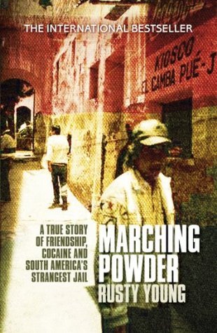 Marching Powder by Rusty Young | Goodreads