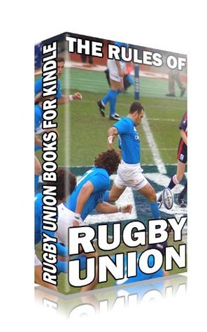 The Rules of Rugby Union (Rugby Union Books for Kindle) by Unknown ...
