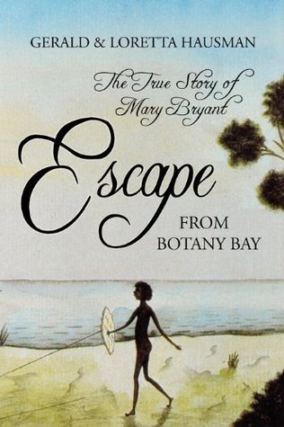 Escape From Botany Bay: The True Story of Mary Bryant by Gerald Hausman ...