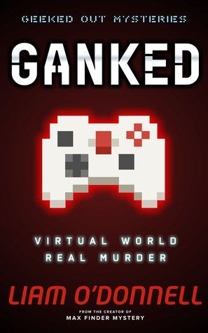 Ganked (Geeked Out Mysteries, #1) by Liam O'Donnell | Goodreads