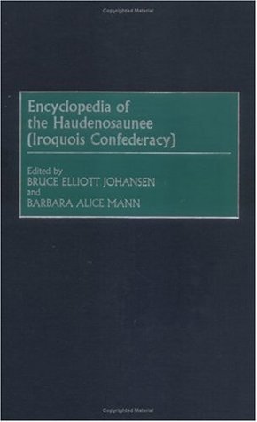 the Haudenosaunee (Iroquois Confederacy), Encyclopedia of by Bruce ...