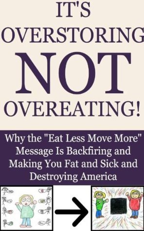It's Overstoring, Not Overeating! Why the "Eat Less Move More" Message ...