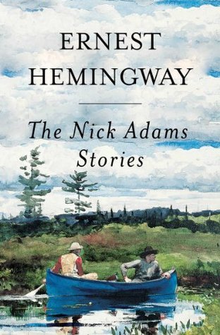 Nick Adams Stories by Ernest Hemingway | Goodreads