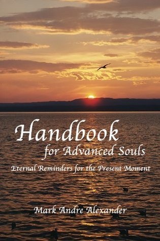 Handbook for Advanced Souls: Eternal Reminders for the Present Moment ...