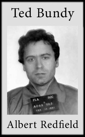 Serial Killers Case Files: The Bundy Murders by Albert Redfield | Goodreads