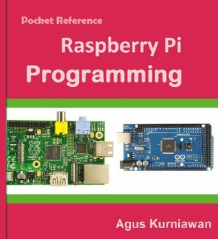 Pocket Reference: Raspberry Pi Programming by Agus Kurniawan | Goodreads