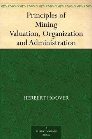 Principles of Mining Valuation, Organization and Administration by ...