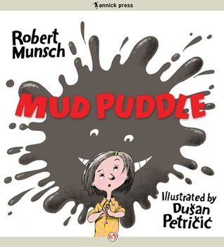 Mud Puddle (Munsch for Kids) by Robert Munsch | Goodreads