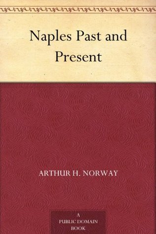 Naples Past and Present by Arthur Hamilton Norway | Goodreads