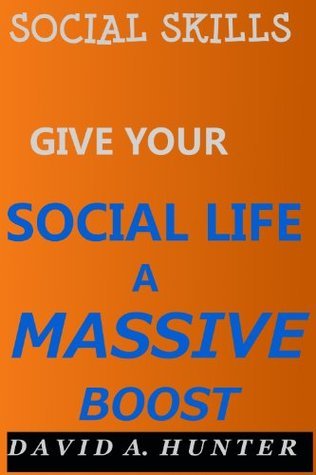 Social Skills: Give Your Social Life a Massive Boost by David A. Hunter ...