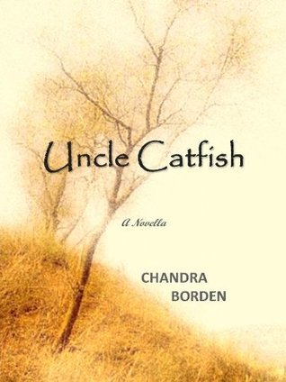 Uncle Catfish by Chandra Borden | Goodreads