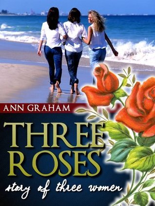 Three Roses (Romance novel Book 1) by Ann Graham | Goodreads