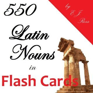 550 Latin Nouns in Flash Cards by E.J. Ross | Goodreads