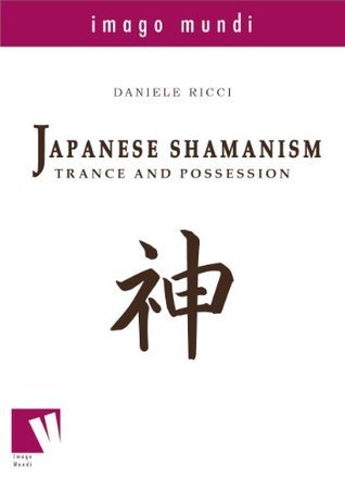 Japanese Shamanism: trance and possession by Daniele Ricci | Goodreads