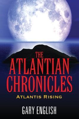 The Atlantian Chronicles: Atlantis Rising by Gary English | Goodreads